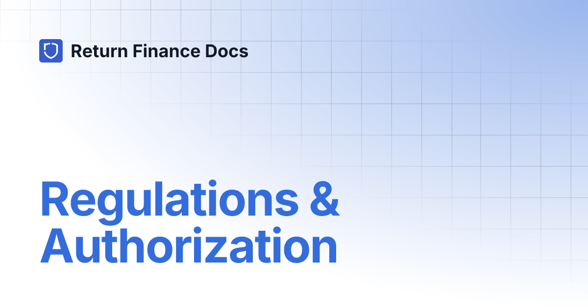 Regulations & Authorization | Return Finance Docs