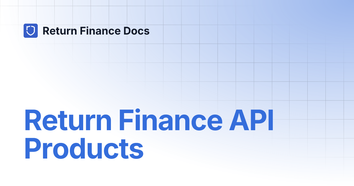 Return Finance API Products | Return Finance Docs